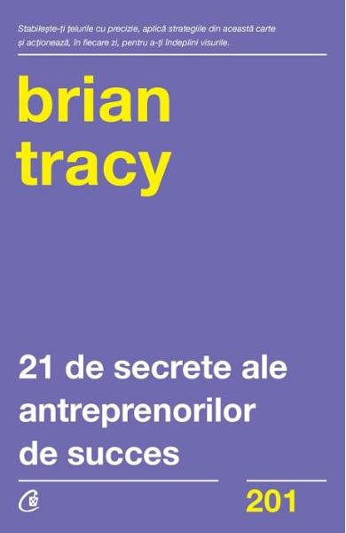 21 de secrete ale antreprenorilor de succes - Brian Tracy - Emilia Suciu